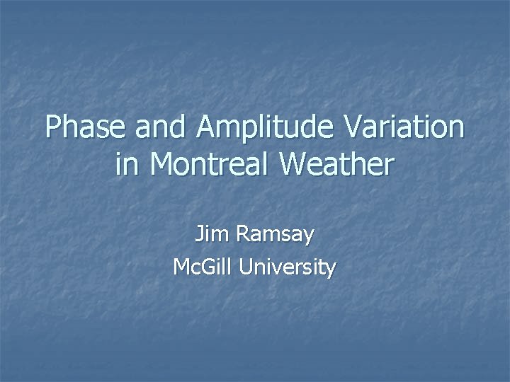 Phase and Amplitude Variation in Montreal Weather Jim