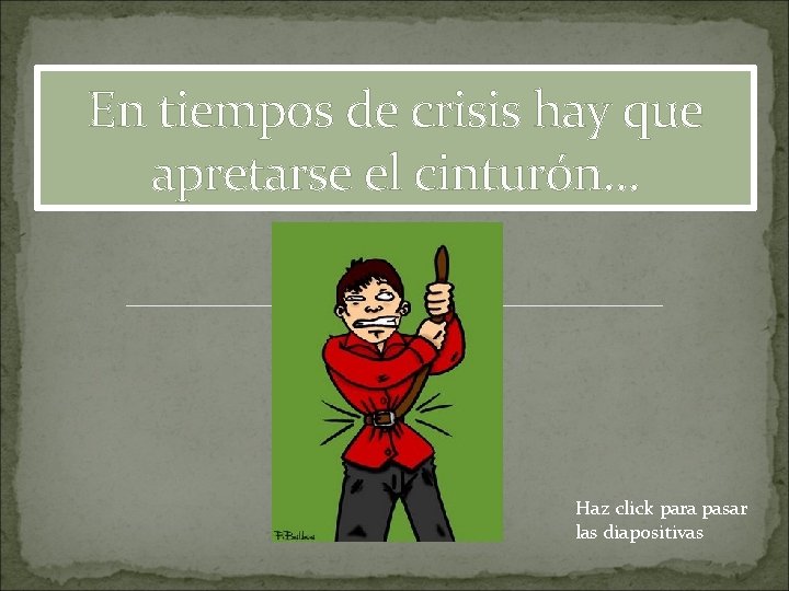 En tiempos de crisis hay que apretarse el