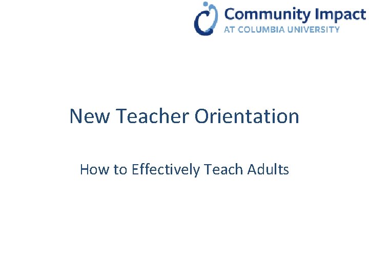 New Teacher Orientation How to Effectively Teach Adults