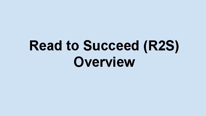 Read to Succeed R 2 S Overview Purpose