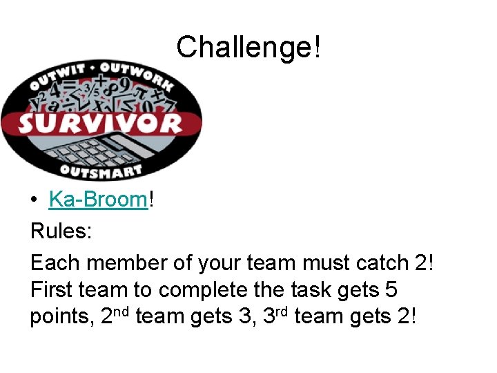 Challenge KaBroom Rules Each member of your team