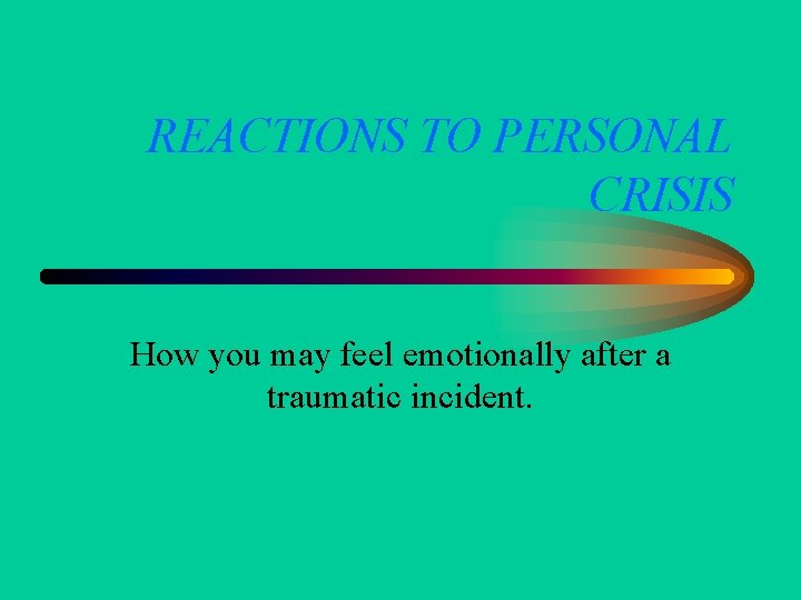 REACTIONS TO PERSONAL CRISIS How you may feel