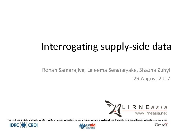 Interrogating supplyside data Rohan Samarajiva Laleema Senanayake Shazna