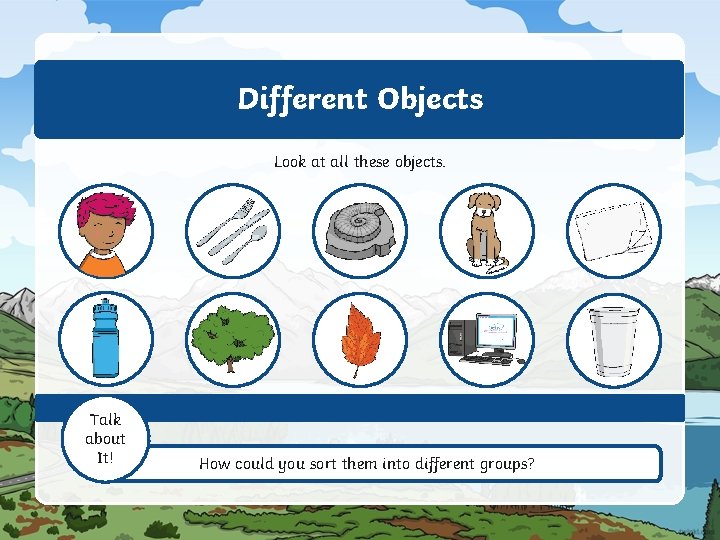 Different Objects Look at all these objects Talk