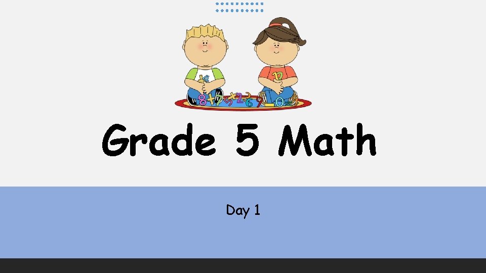 Grade 5 Math Day 1 Hello In todays