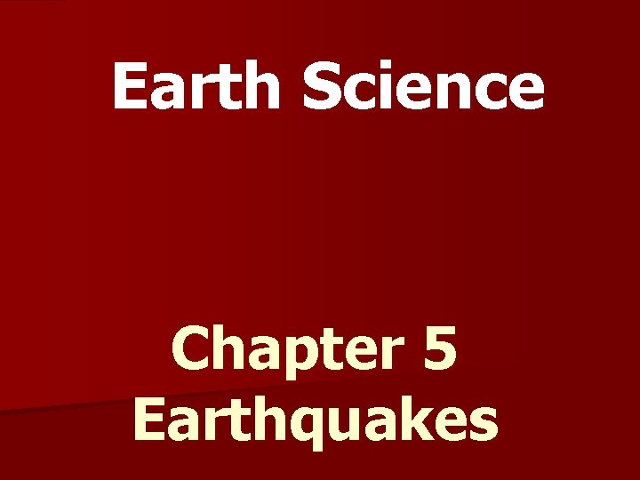 Earth Science Chapter 5 Earthquakes Forces in Earths