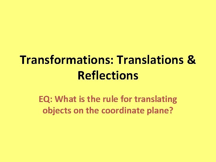 Transformations Translations Reflections EQ What is the rule