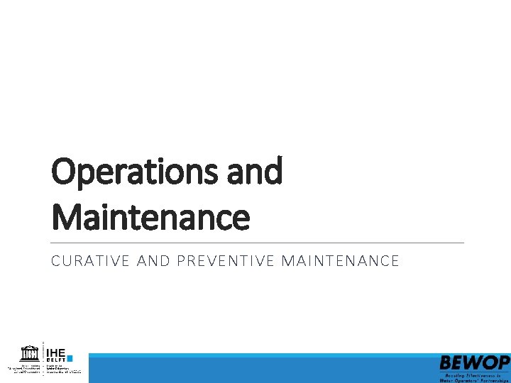 Operations and Maintenance CURATIVE AND PREVENTIVE MAINTENANCE Content