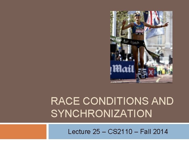 RACE CONDITIONS AND SYNCHRONIZATION Lecture 25 CS 2110