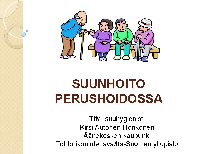 SUUNHOITO PERUSHOIDOSSA Tt M suuhygienisti Kirsi AutonenHonkonen nekosken