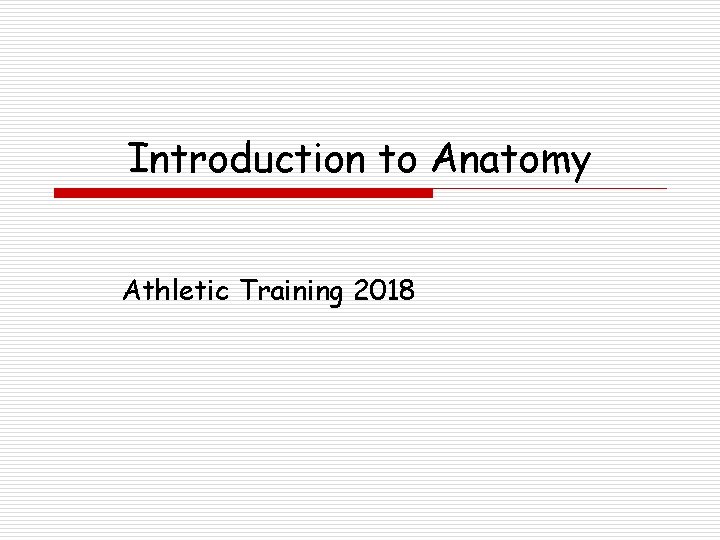 Introduction to Anatomy Athletic Training 2018 Anatomical Position