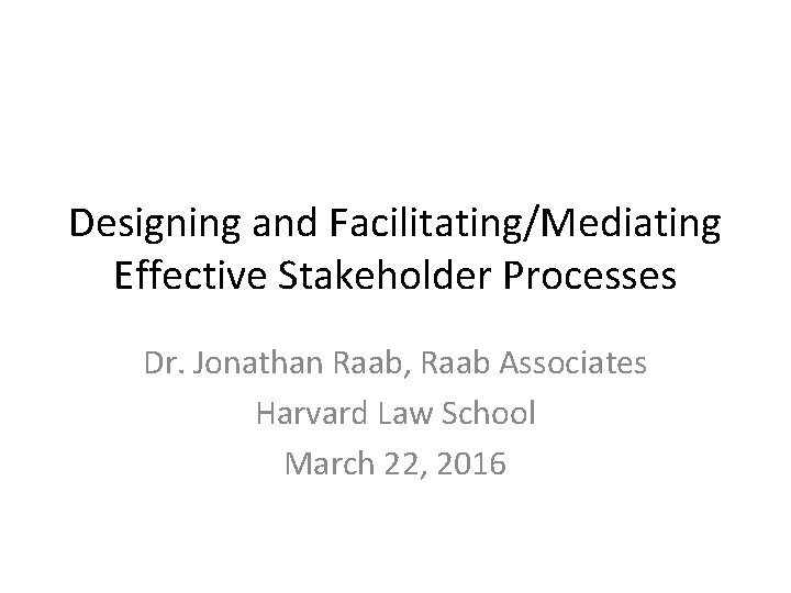 Designing and FacilitatingMediating Effective Stakeholder Processes Dr ...
