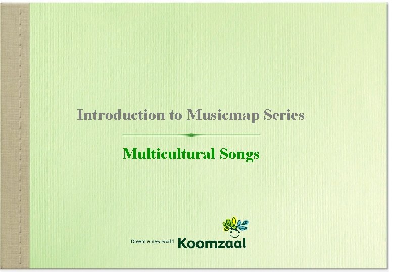 Introduction to Musicmap Series Multicultural Songs www koomzaal