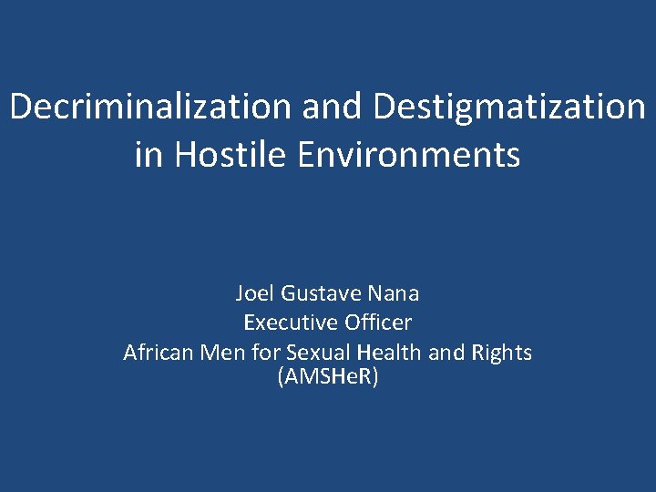 Decriminalization and Destigmatization in Hostile Environments Joel Gustave