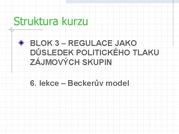 Beckerv Model Petr Gapko Struktura kurzu BLOK 1