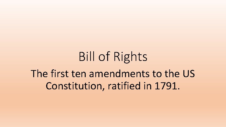 Bill of Rights The first ten amendments to