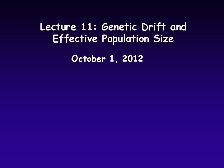 Lecture 11 Genetic Drift and Effective Population Size