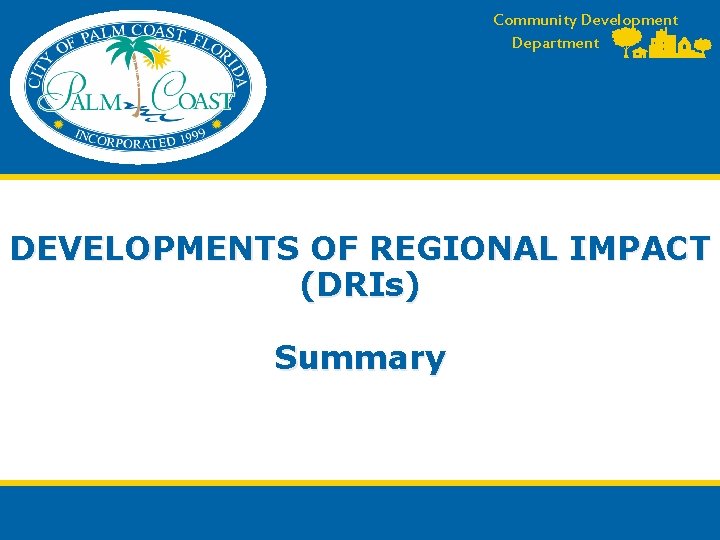 Community Development Department DEVELOPMENTS OF REGIONAL IMPACT DRIs