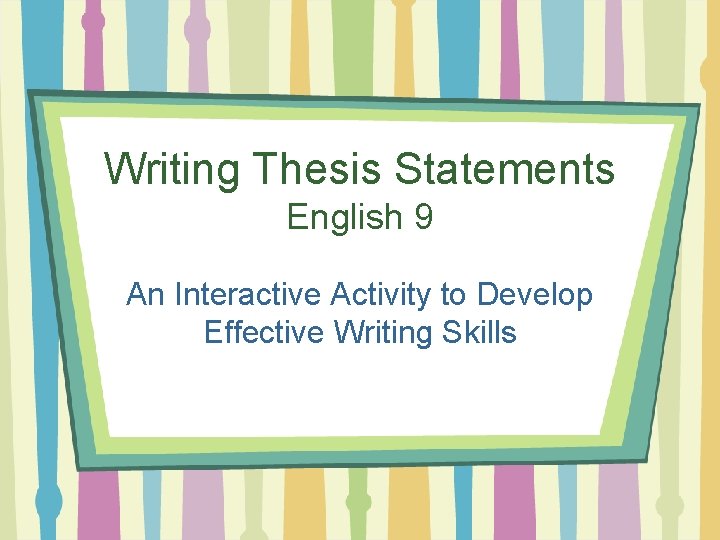 Writing Thesis Statements English 9 An Interactive Activity