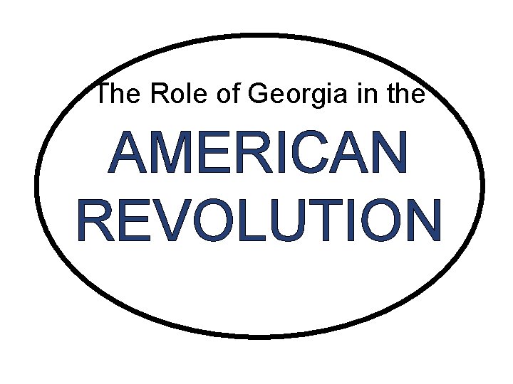 The Role of Georgia in the AMERICAN REVOLUTION