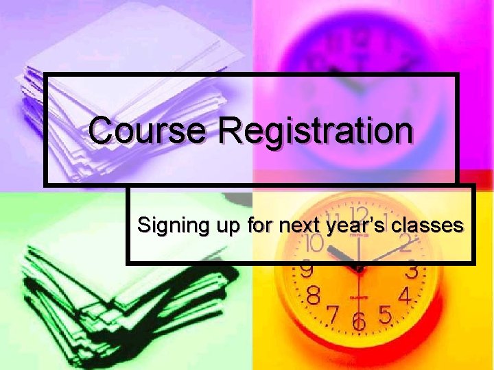 Course Registration Signing up for next years classes