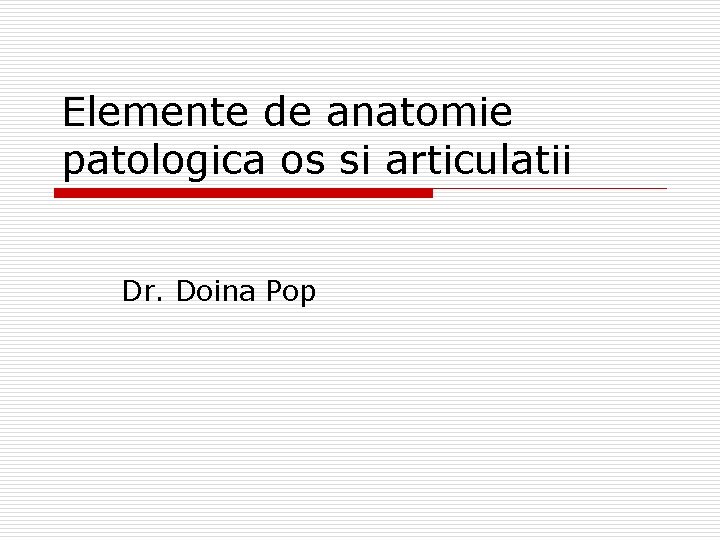 Elemente de anatomie patologica os si articulatii Dr