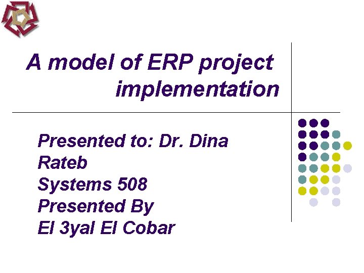 A model of ERP project implementation Presented to
