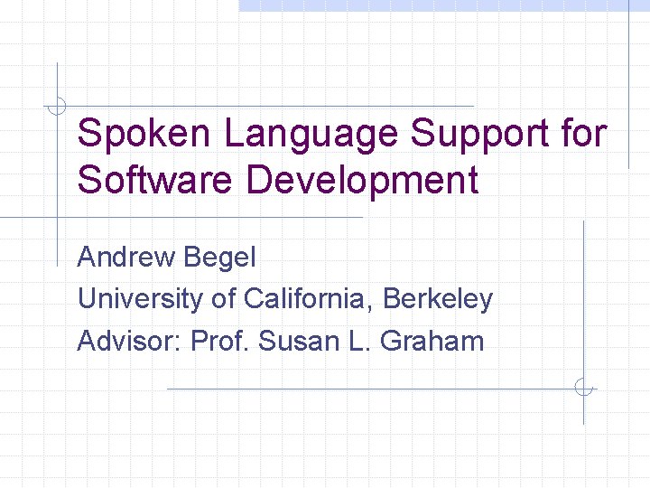Spoken Language Support for Software Development Andrew Begel