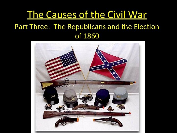 The Causes of the Civil War Part Three