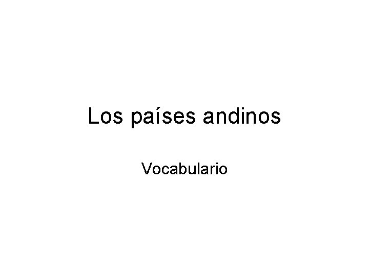 Los pases andinos Vocabulario La cultura Andino La
