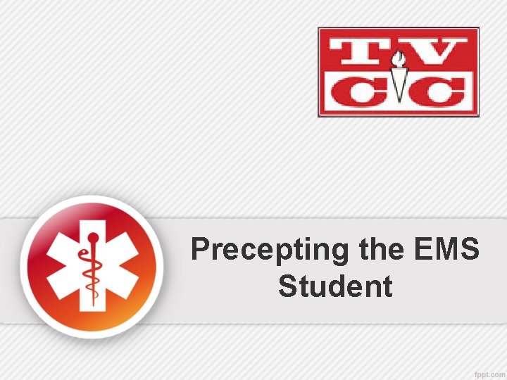 Precepting the EMS Student THANK YOU On behalf