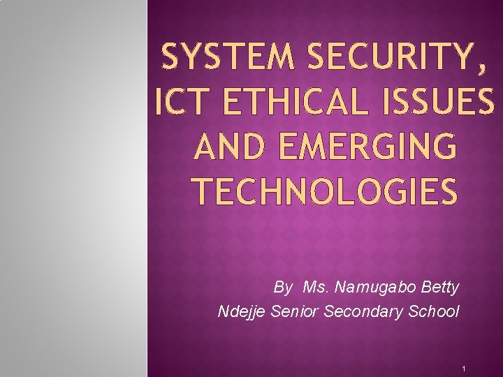SYSTEM SECURITY ICT ETHICAL ISSUES AND EMERGING TECHNOLOGIES