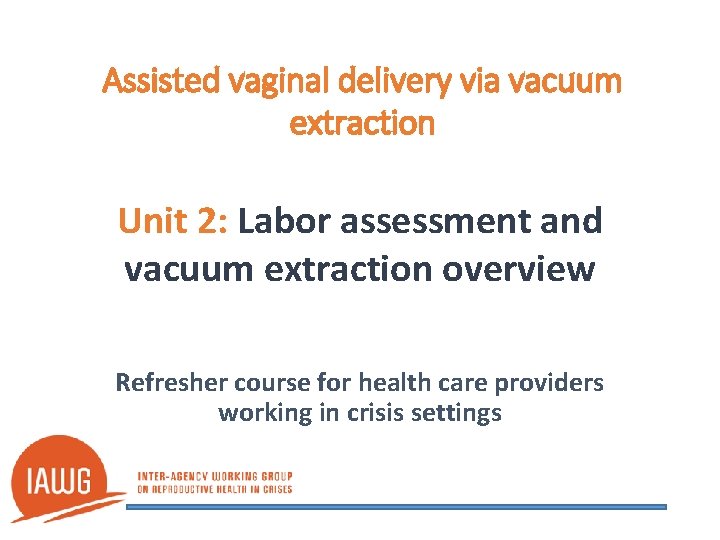 Assisted vaginal delivery via vacuum extraction Unit 1