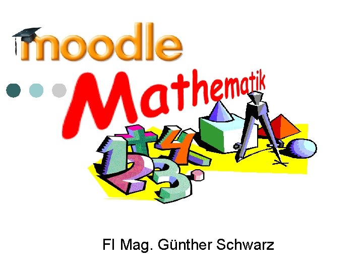 FI Mag Gnther Schwarz Moodle im Mathematikunterricht Modular