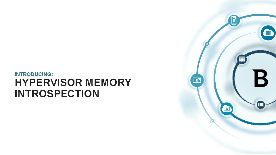 SECURITY BREAKTHROUGH INTRODUCING HYPERVISOR MEMORY INTROSPECTION Bo Skeel