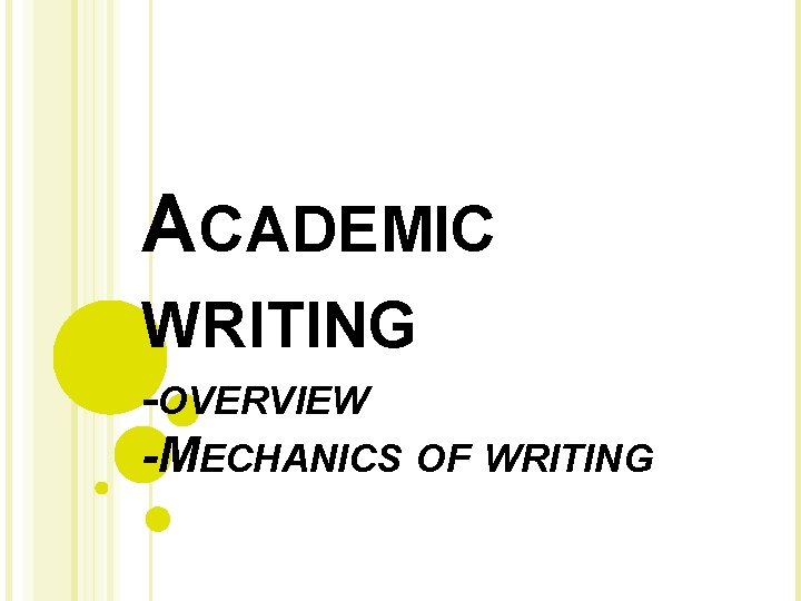 ACADEMIC WRITING OVERVIEW MECHANICS OF WRITING ACADEMIC WRITING