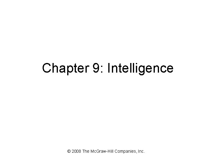 Chapter 9 Intelligence 2008 The Mc GrawHill Companies