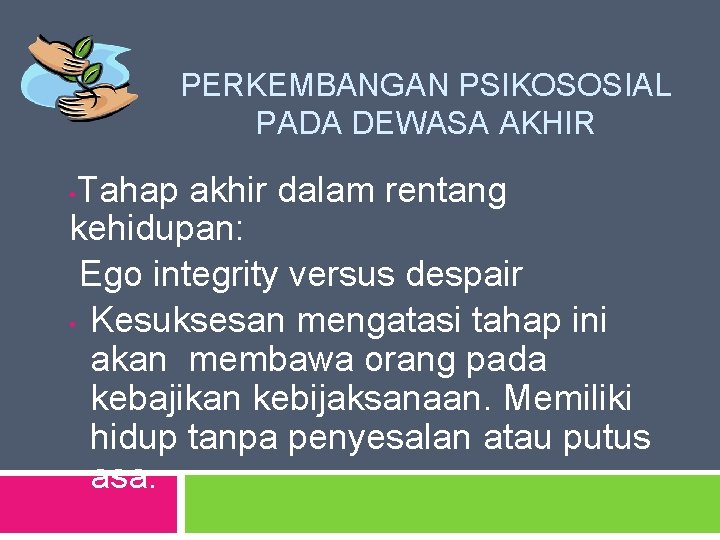 PERKEMBANGAN PSIKOSOSIAL PADA DEWASA AKHIR Tahap akhir dalam