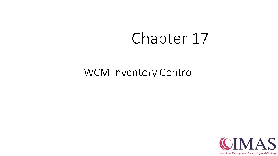 Chapter 17 WCM Inventory Control Goal of WC