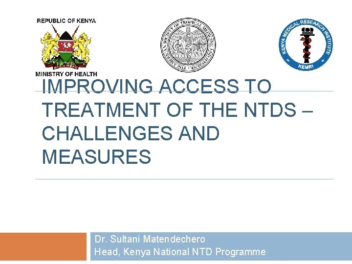IMPROVING ACCESS TO TREATMENT OF THE NTDS CHALLENGES