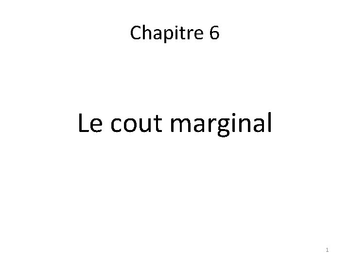 Chapitre 6 Le cout marginal 1 I Principes