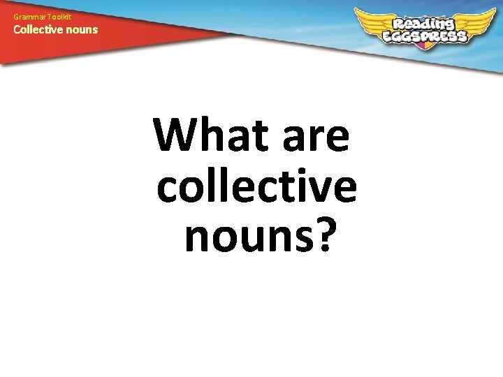 Grammar Toolkit Collective nouns What are collective nouns