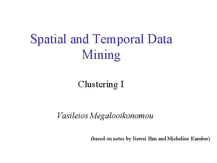 Spatial and Temporal Data Mining Clustering I Vasileios