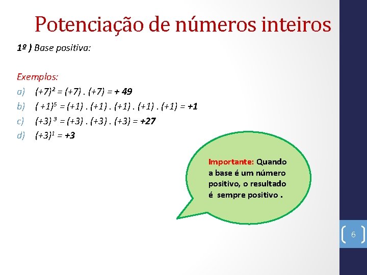 Potenciao de nmeros inteiros Matria Matemtica Professora Mariane
