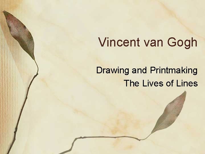 Vincent van Gogh Drawing and Printmaking The Lives