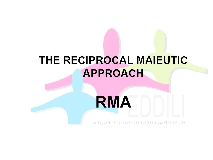 THE RECIPROCAL MAIEUTIC APPROACH RMA If the eye