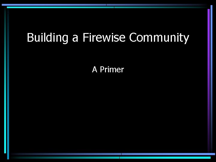 Building a Firewise Community A Primer History 1985