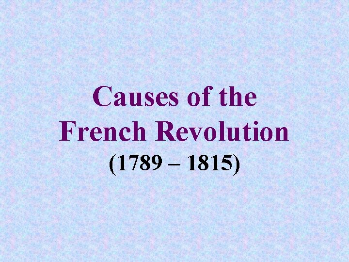 Causes of the French Revolution 1789 1815 I