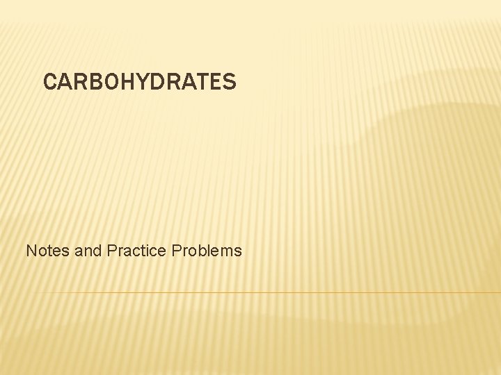 CARBOHYDRATES Notes and Practice Problems BASIC FORMULA The