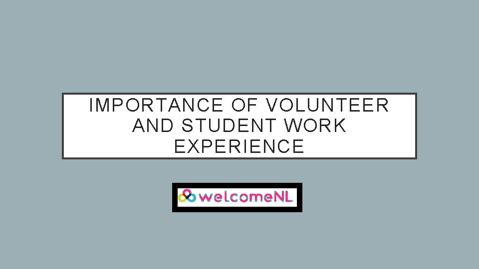 IMPORTANCE OF VOLUNTEER AND STUDENT WORK EXPERIENCE VOLUNTEERING